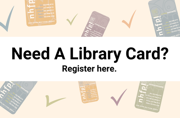 Sign up for a Library Card! | New Haven Free Public Library